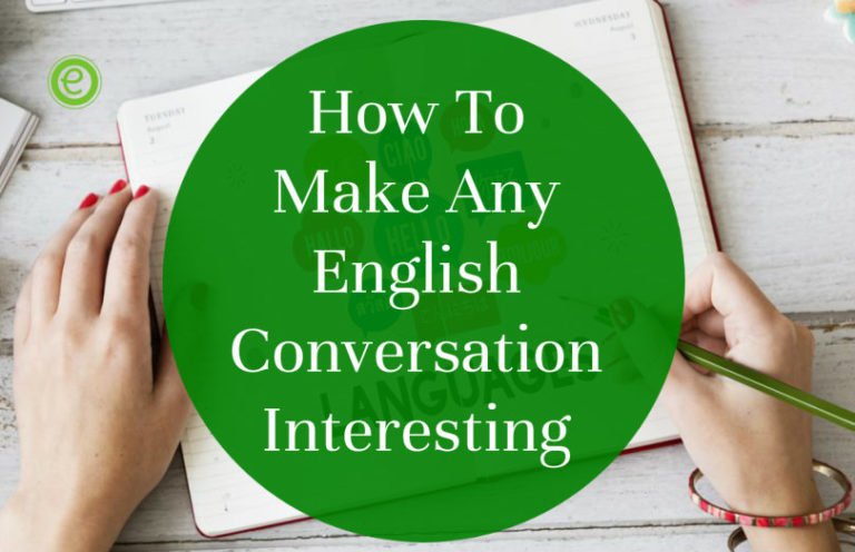 3 Tips to Make English Conversation Interesting & Engaging - EnglishBix