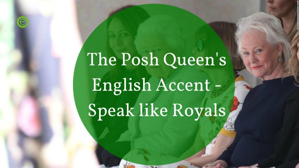 The Posh Queen's English Accent - Speak like Royals - EnglishBix