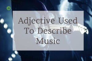 Adjective Words to Describe Music or Musical Instruments - EnglishBix