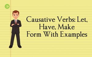 Causative Verbs: Let, Have, Make Form with Examples