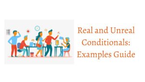 Real and Unreal Conditional Sentence Examples - EnglishBix